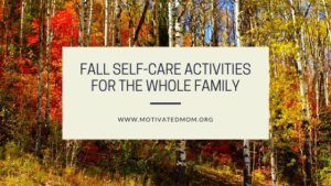 Fall Self Care Activities For The Whole Family - Motivated Mom