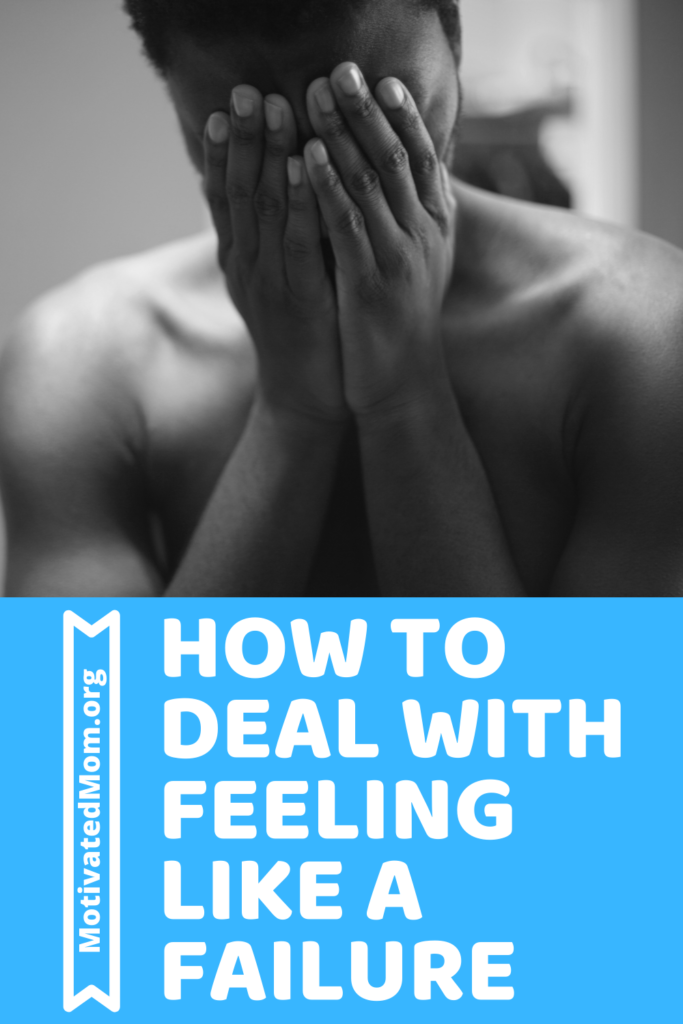 Overcoming The Feeling Of Failure - Motivated Mom