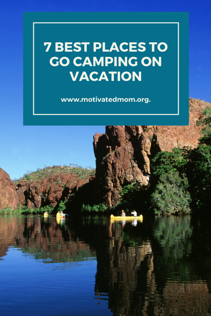 7 Best Places To Go Camping On Vacation - Motivated Mom