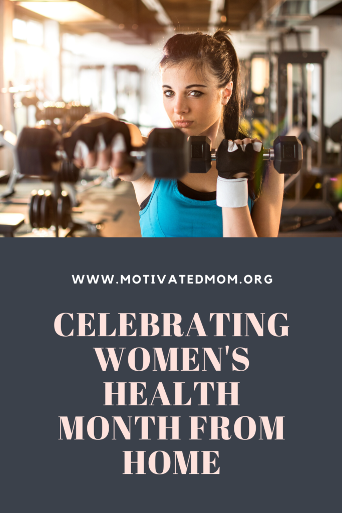 Celebrating Women's Health Month From Home - Motivated Mom