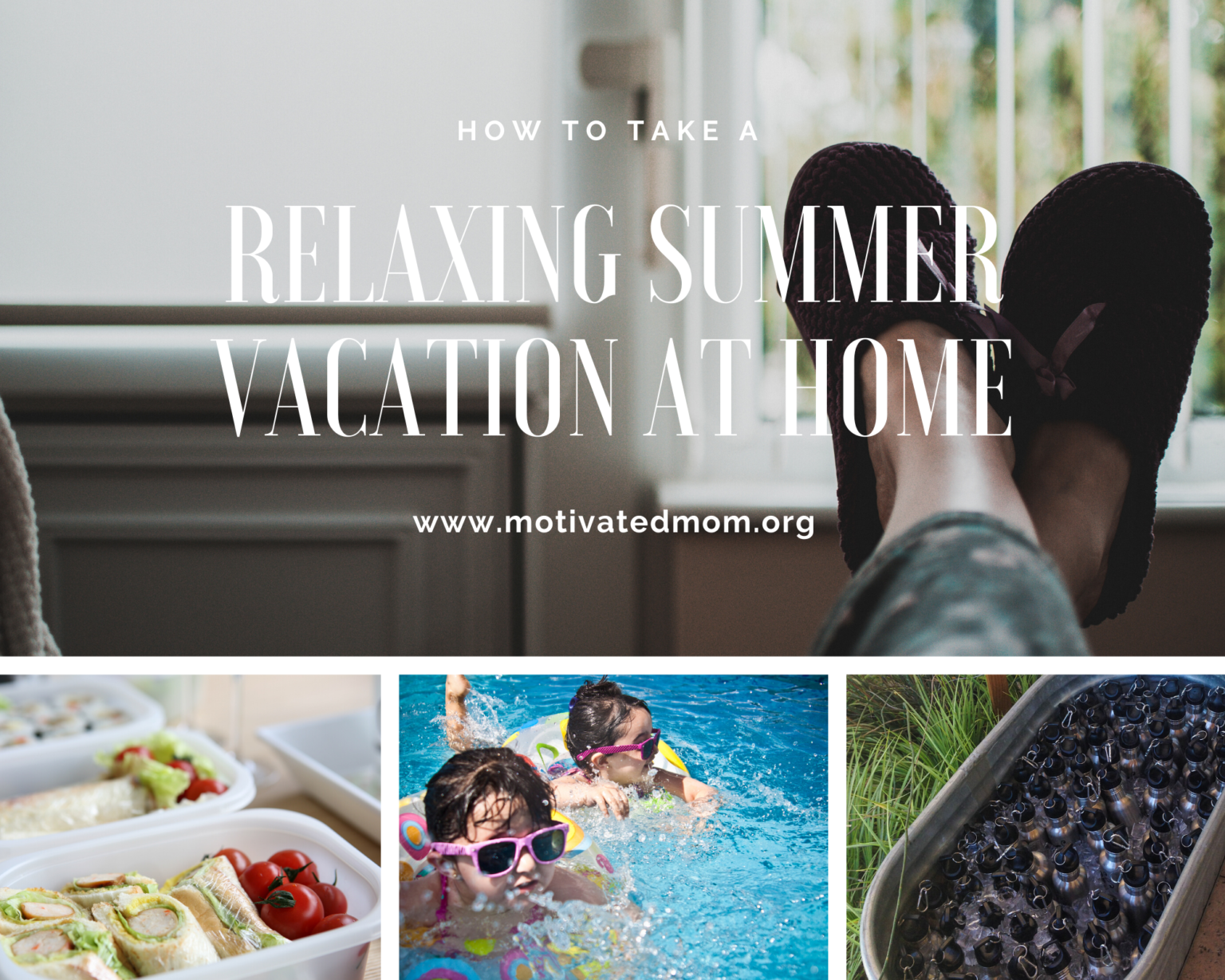 How To Take A Relaxing Summer Vacation At Home - Motivated Mom