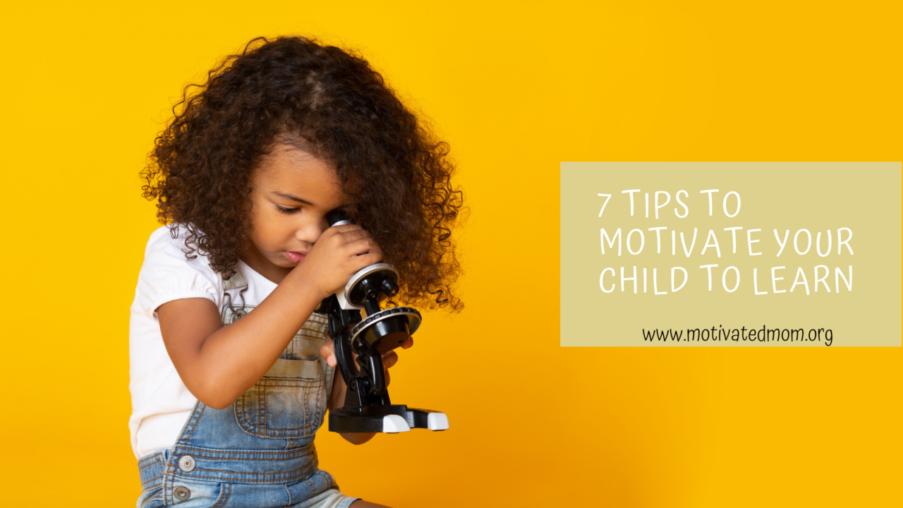 7 Tips To Motivate Your Child To Learn - Motivated Mom
