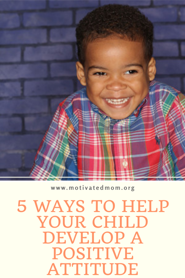 5 Ways To Help Your Child Develop A Positive Attitude - Motivated Mom