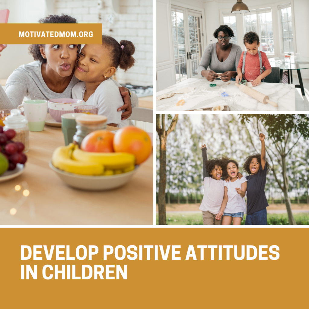 5 Ways To Help Your Child Develop A Positive Attitude - Motivated Mom