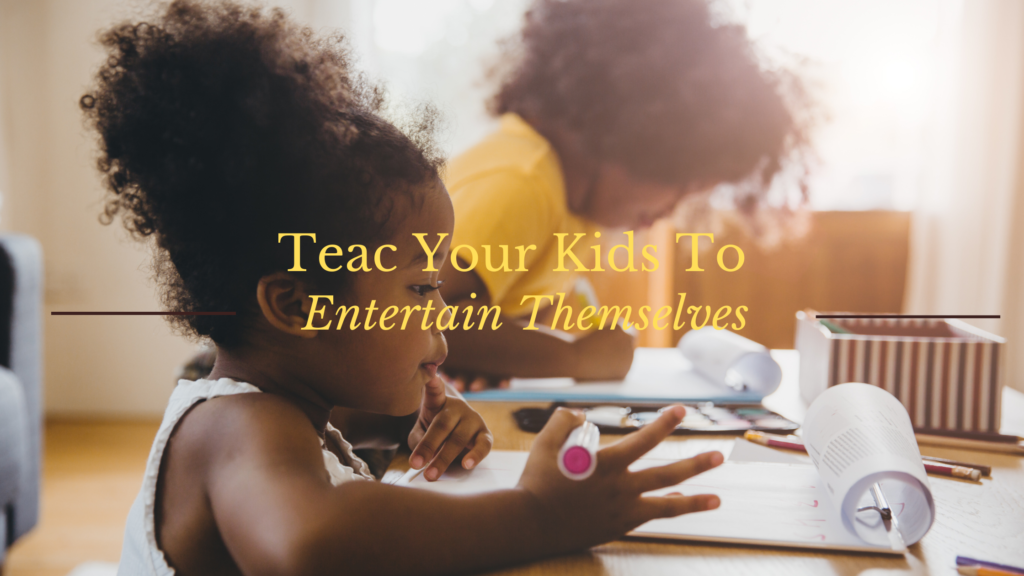 Teach Your Kids To Entertain Themselves - Motivated Mom