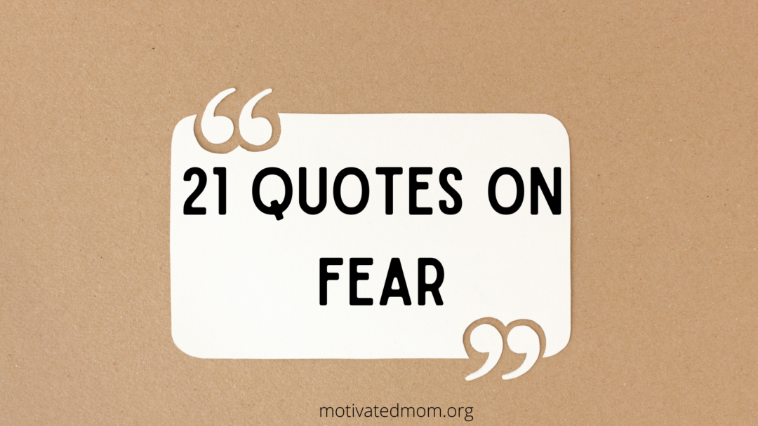 21 Quotes On Fear - Motivated Mom