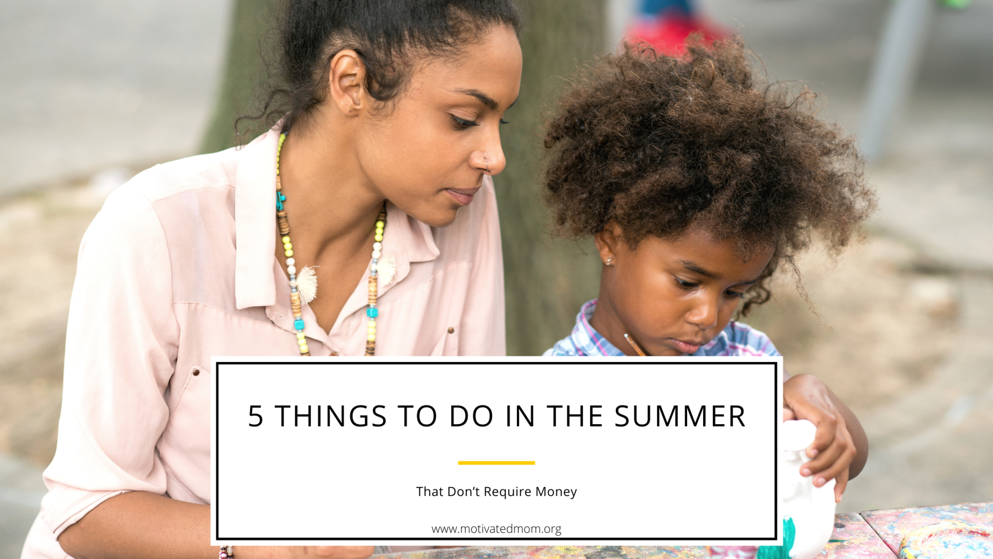 5 Things to do in the Summer that Don’t Require Money - Motivated Mom