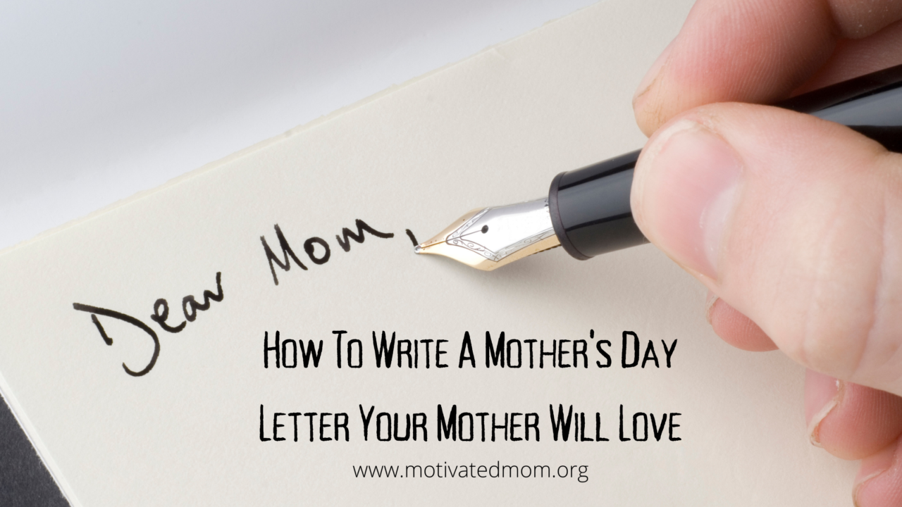 How To Write A Mother's Day Letter Your Mother Will Love - Motivated Mom