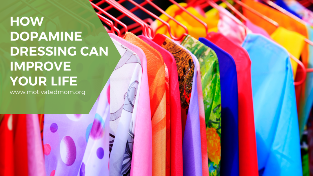 How Dopamine Dressing Can Improve Your Life - Motivated Mom