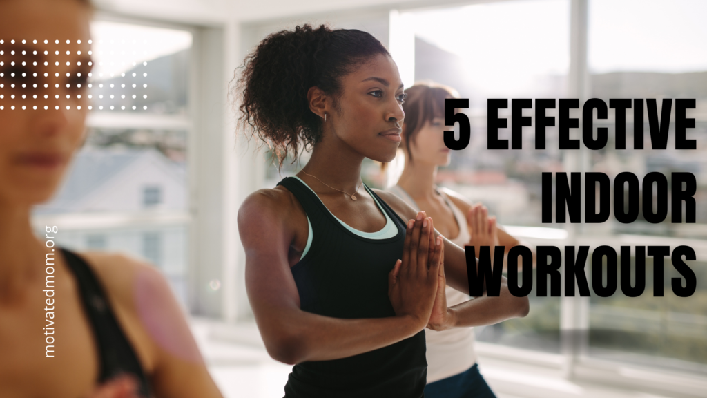 5 Effective Indoor Workouts - Motivated Mom