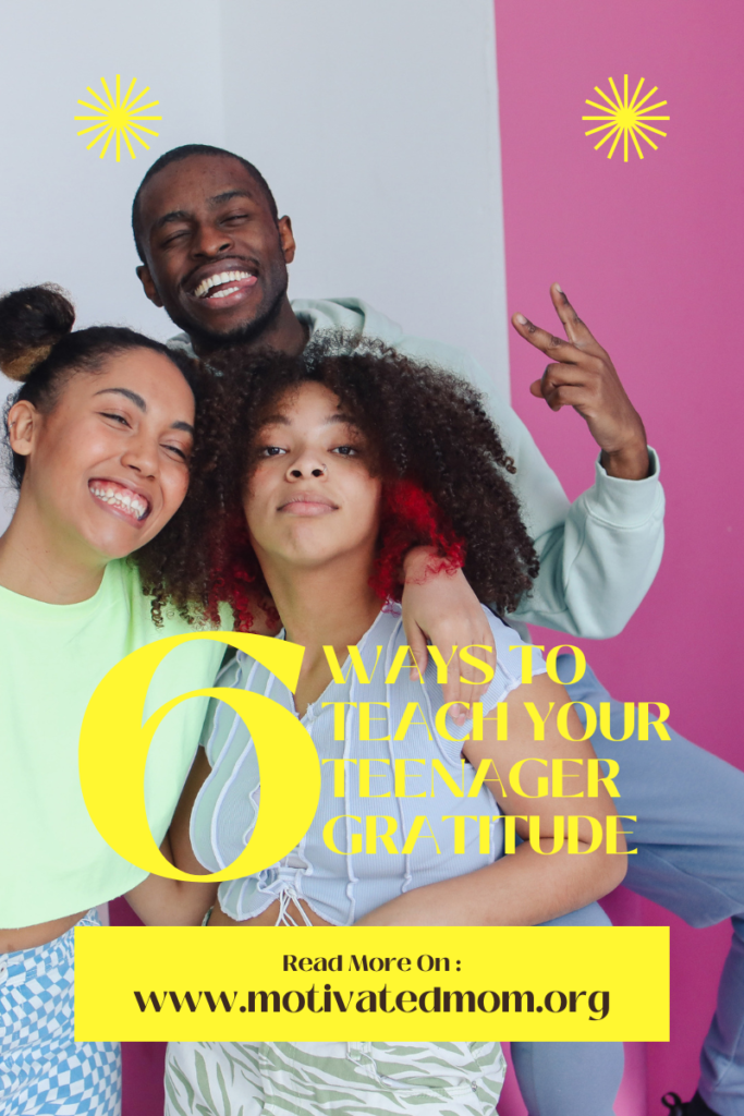 6 Ways To Teach Your Teenager Gratitude - Motivated Mom
