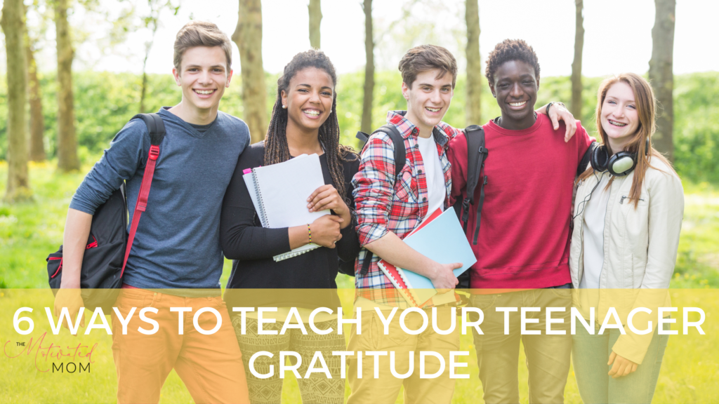 6 Ways To Teach Your Teenager Gratitude - Motivated Mom