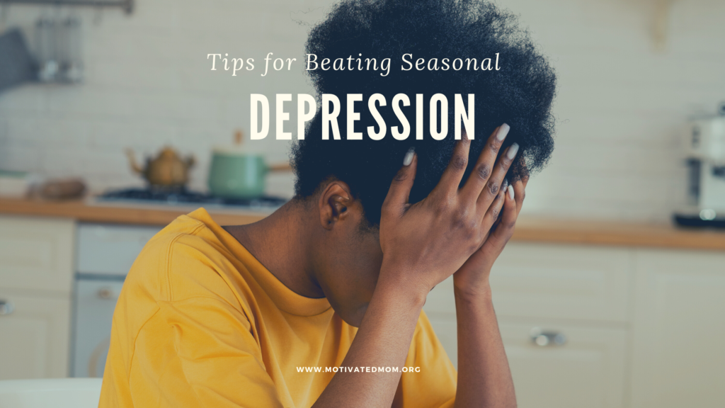 Tips for Beating Seasonal Depression this Winter - Motivated Mom
