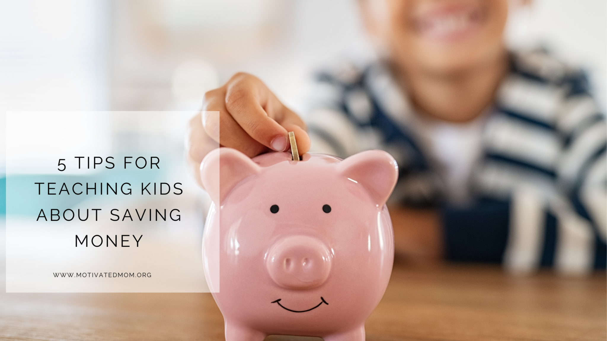 5 Tips For Teaching Kids About Saving Money - Motivated Mom