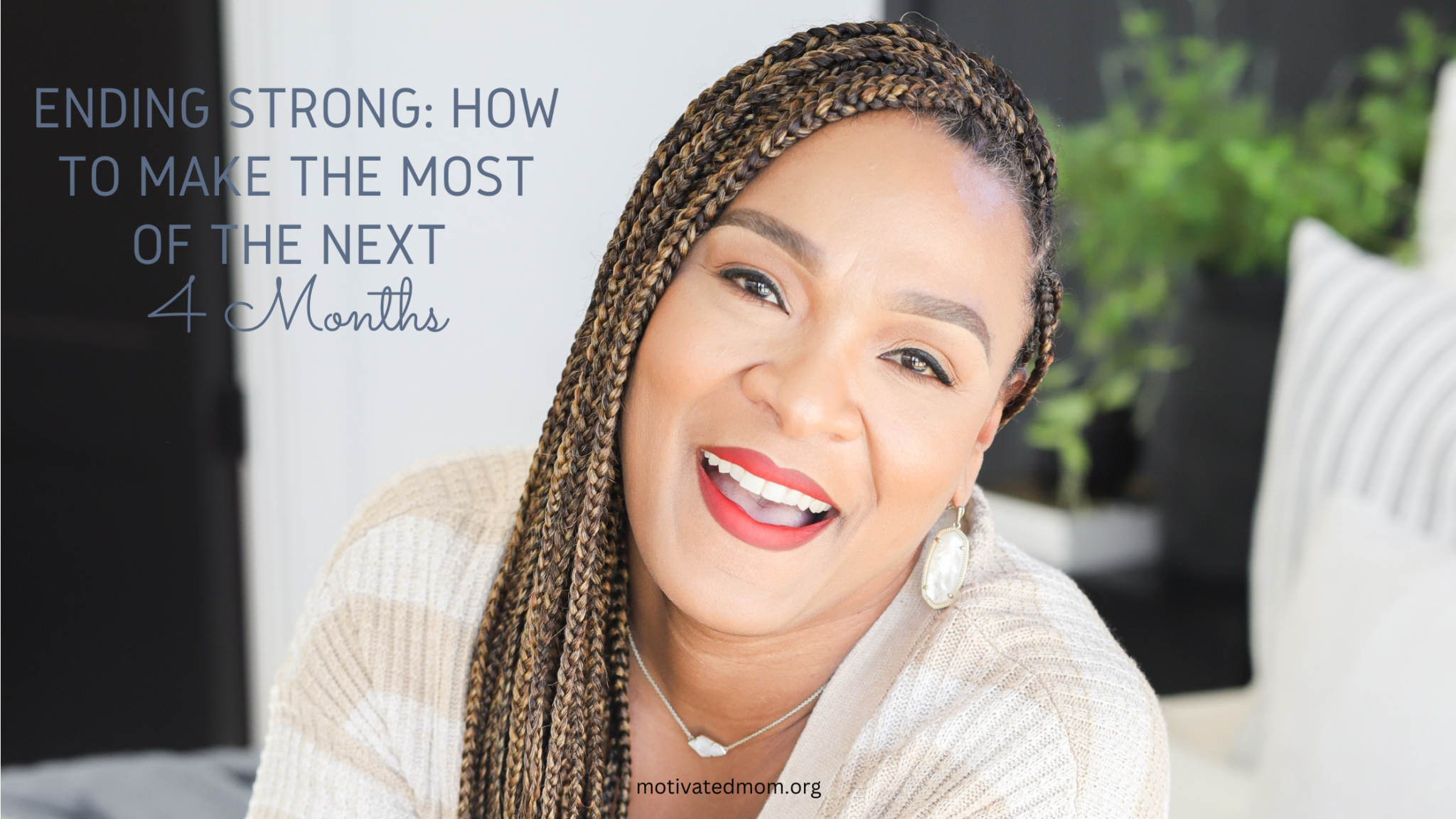 Ending Strong: How to Make the Most of the Next Four Months - Motivated Mom