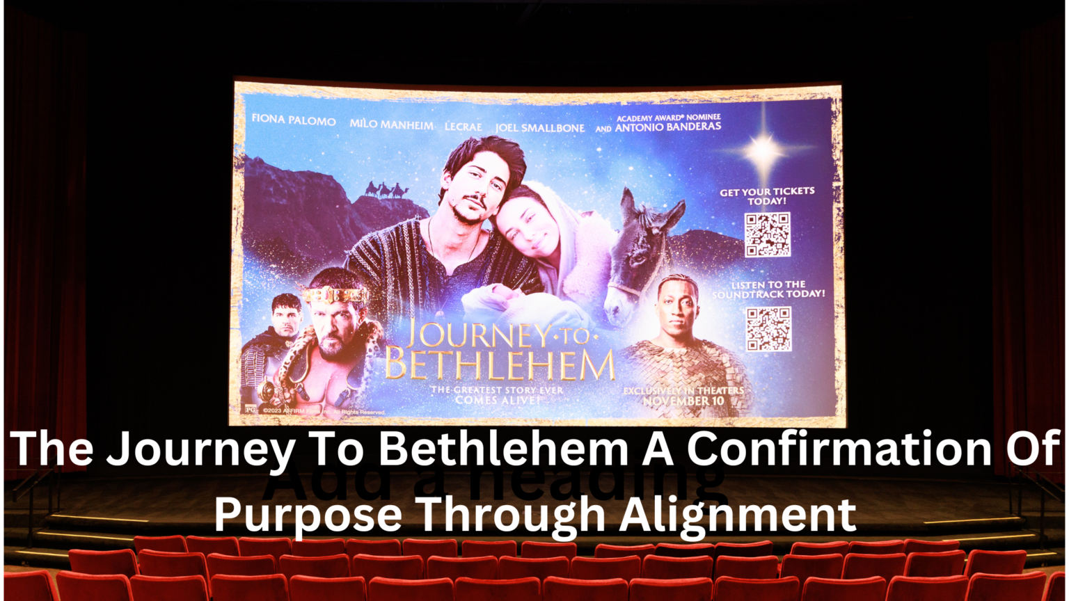 The Journey To Bethlehem A Confirmation Of Purpose Through Alignment ...
