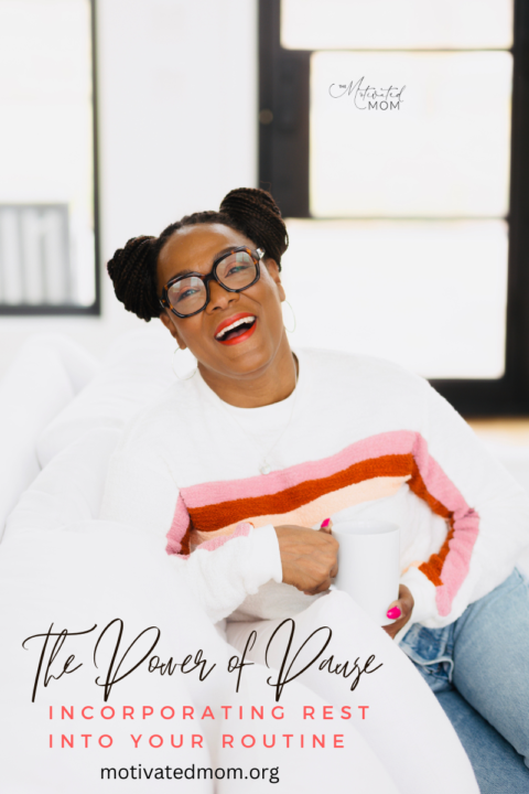 The Power of Pause: Incorporating Rest into Your Routine - Motivated Mom